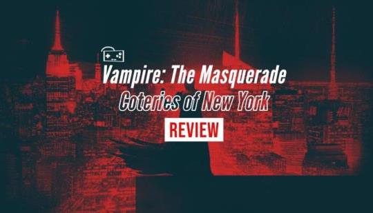 Vampire: The Masquerade- Coteries of New York Review :: An Average Bite I IndianNoob | N4G